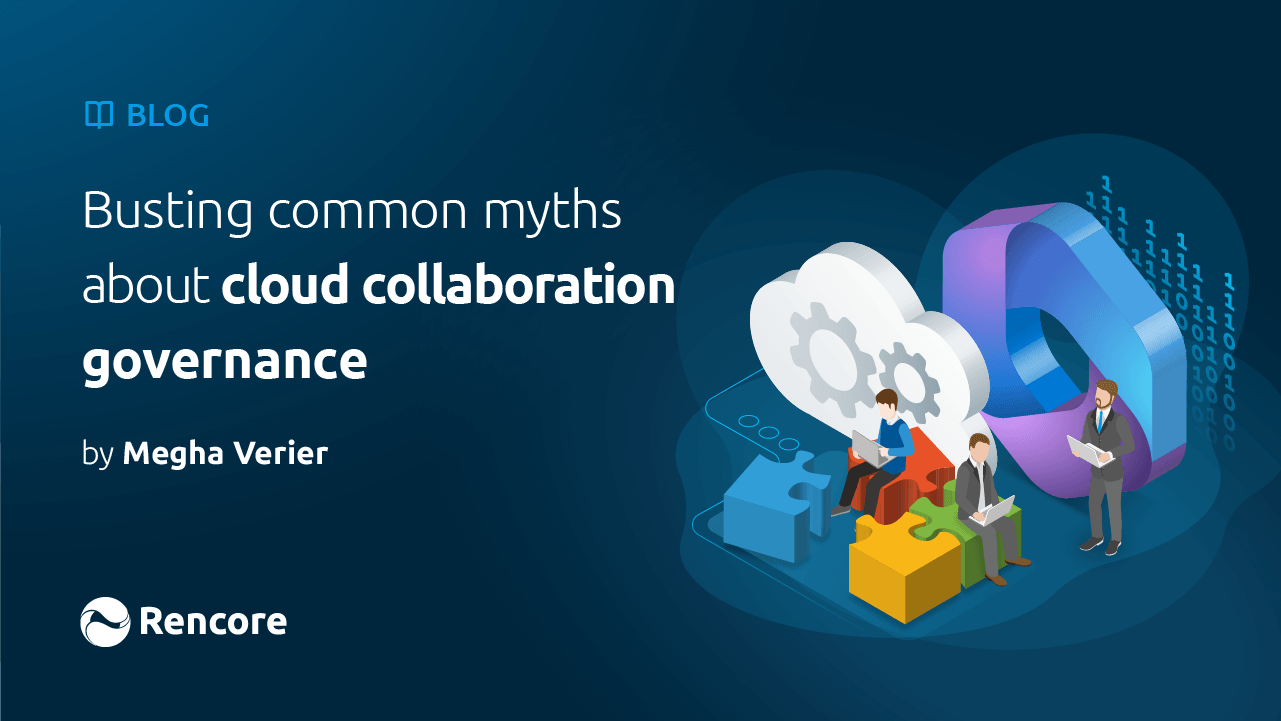 Busting common myths about cloud collaboration governance
